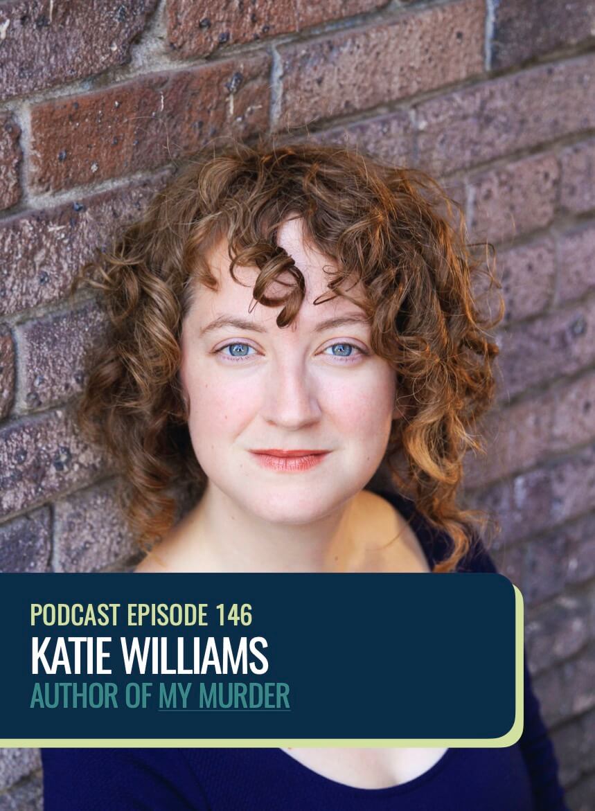 Podcast Episode 146: Katie Williams (Author of My Murder) - Sarah's ...
